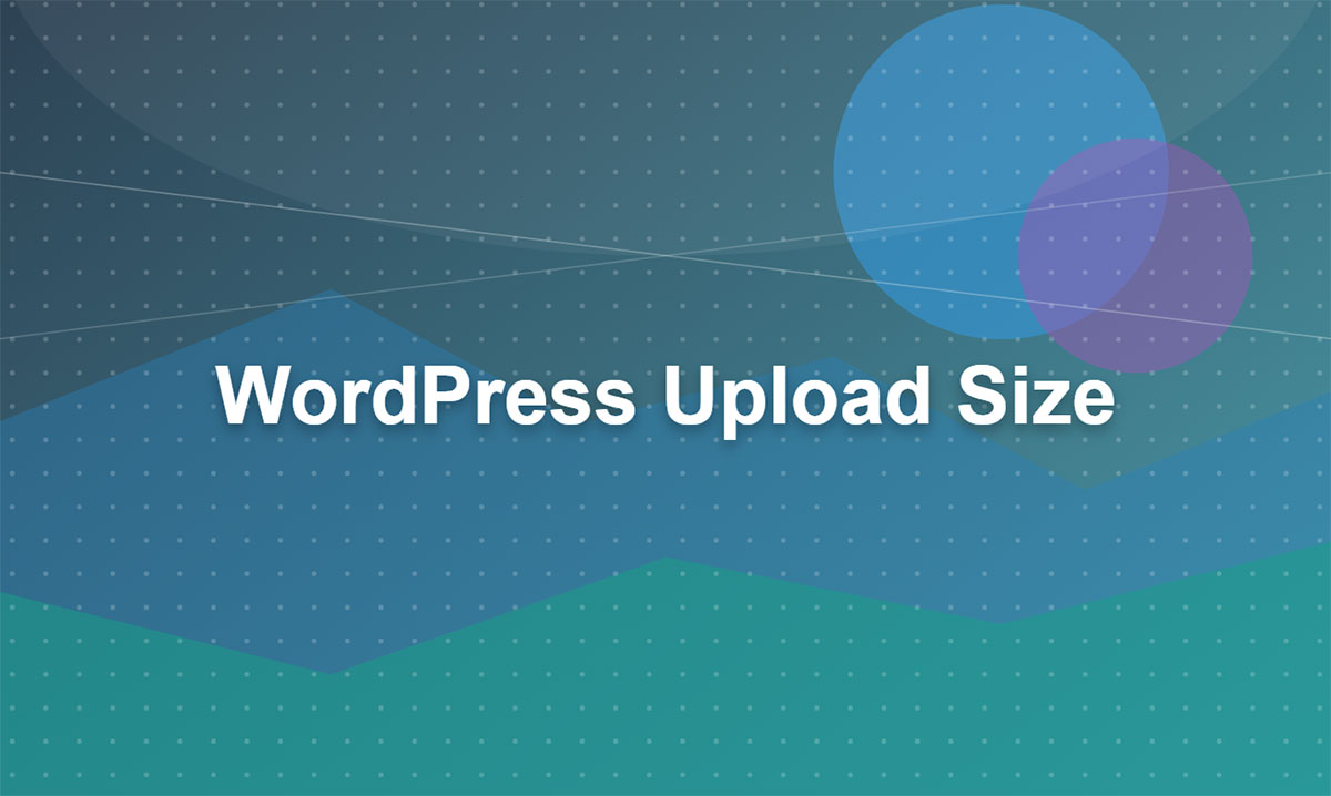 How to Increase the WordPress Upload Size Easily