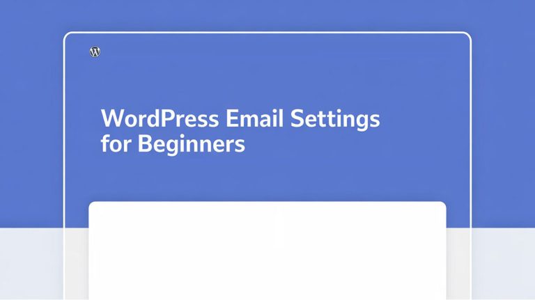 A Complete Guide to WordPress Email Settings for Beginners