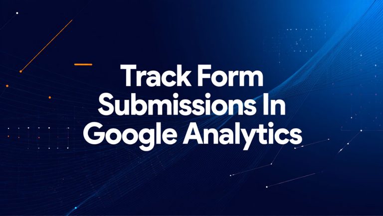 How To Track Form Submissions In Google Analytics